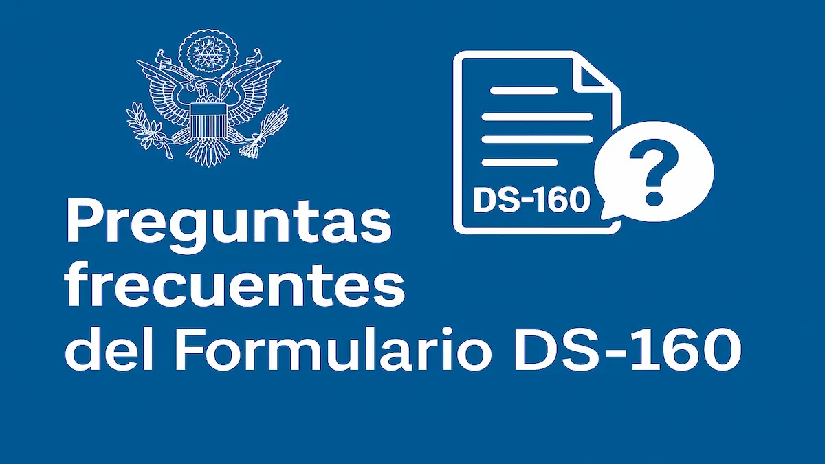 Preguntas frecuentes del Formulario DS-160 en 2025